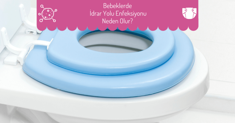 Bebeklerde İdrar Yolu Enfeksiyonu Neden Olur? - MobiBaby